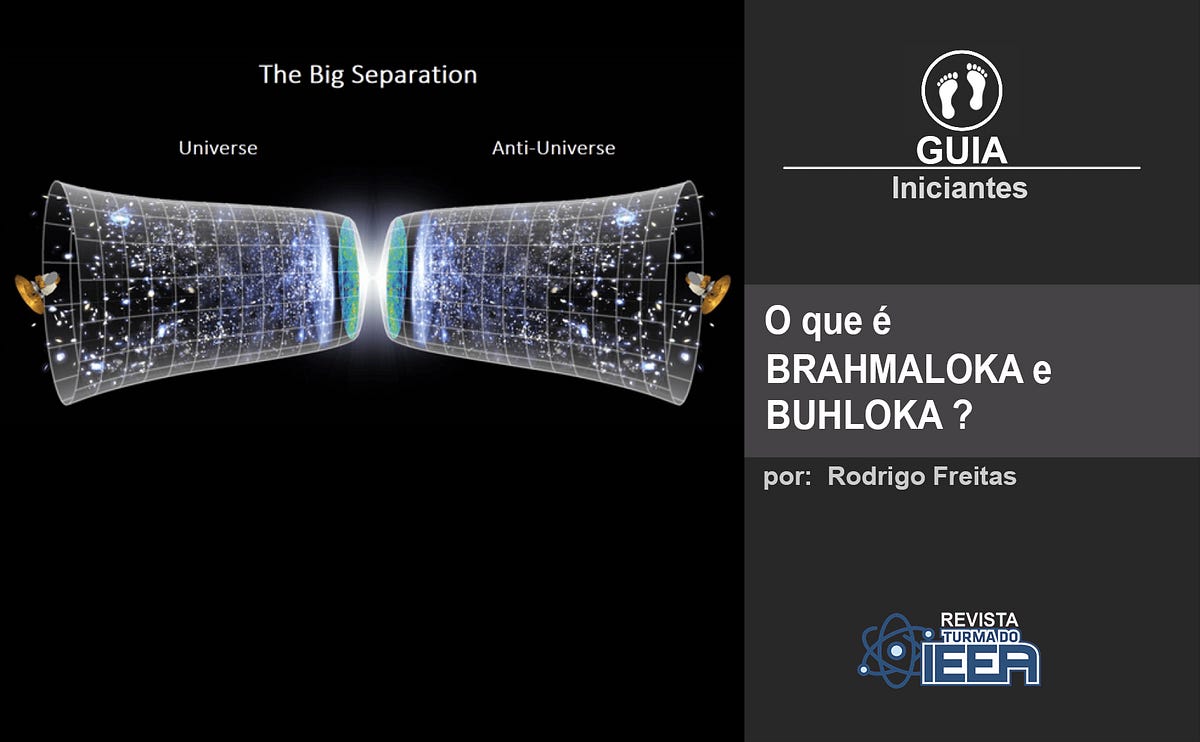 O que é Brahmaloka e Buhloka?. Um é o universo antimaterial e o outro ...