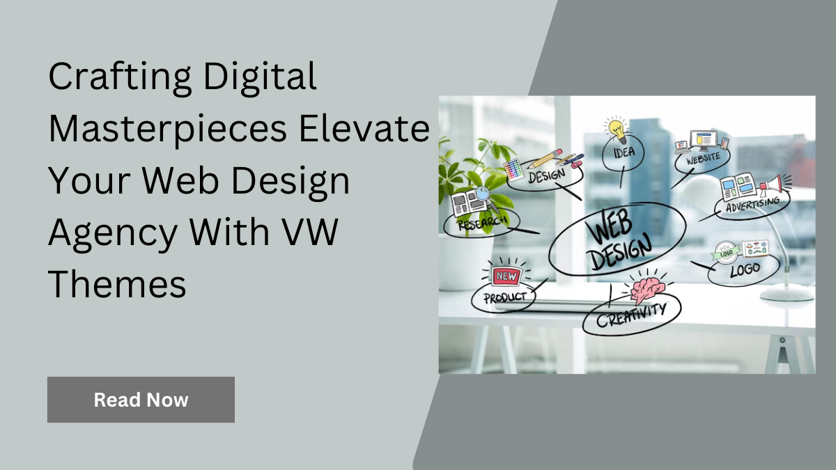 Crafting Digital Masterpieces Elevate Your Web Design Agency With VW Themes | by vw themes | Jan ...