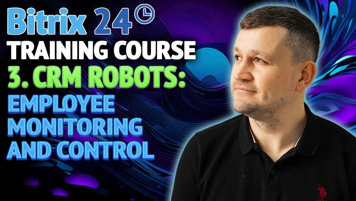 Bitrix24 Training Course 3 Crm Robots Employee Monitoring And Control By Emcsoft Medium