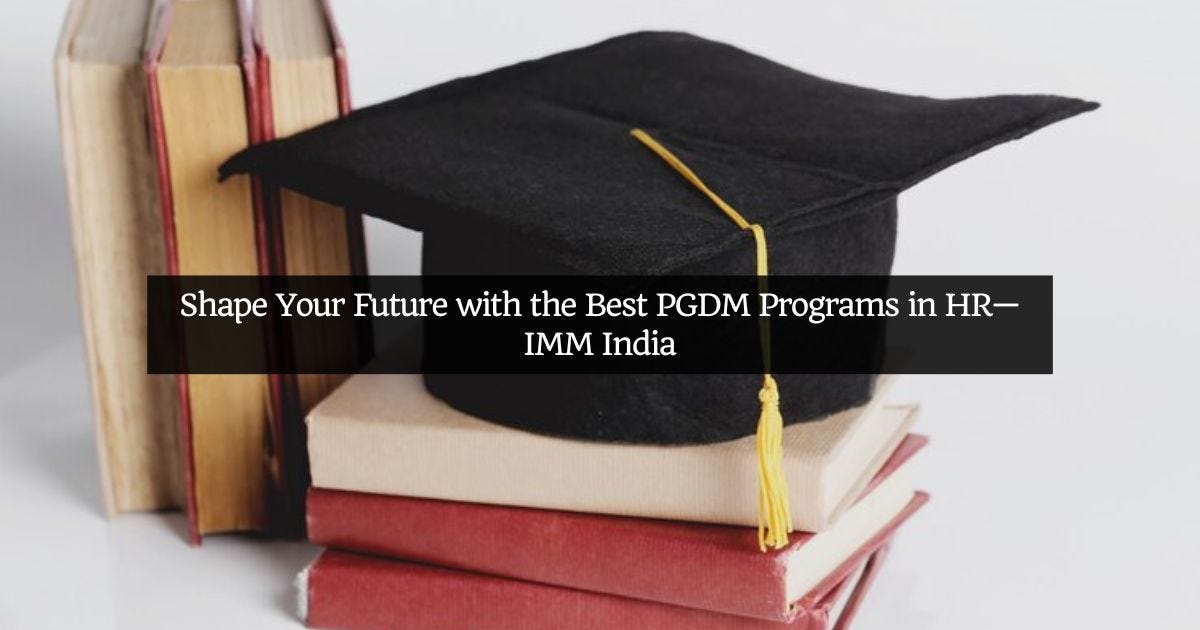 Shape Your Future with the Best PGDM Programs in HR — IMM India - Immindia Delhi - Medium