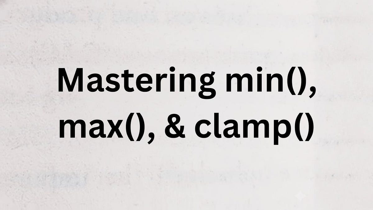 Making Responsive Web Design Simple Using min(), max(), and clamp() | by SOVANNARO | Activated ...