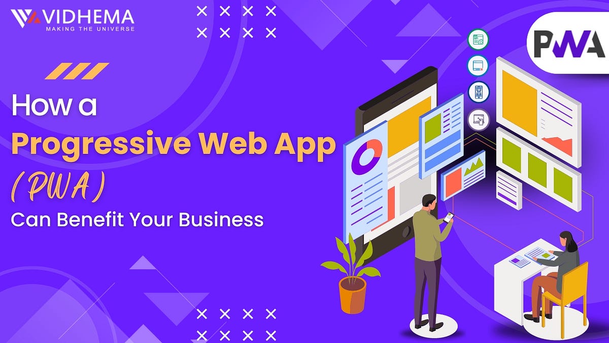 How a Progressive Web App (PWA) Can Benefit Your Business | by Vidhema ...