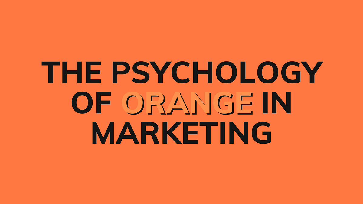 The Psychology of Orange in Marketing | by Caitee Smith | Medium