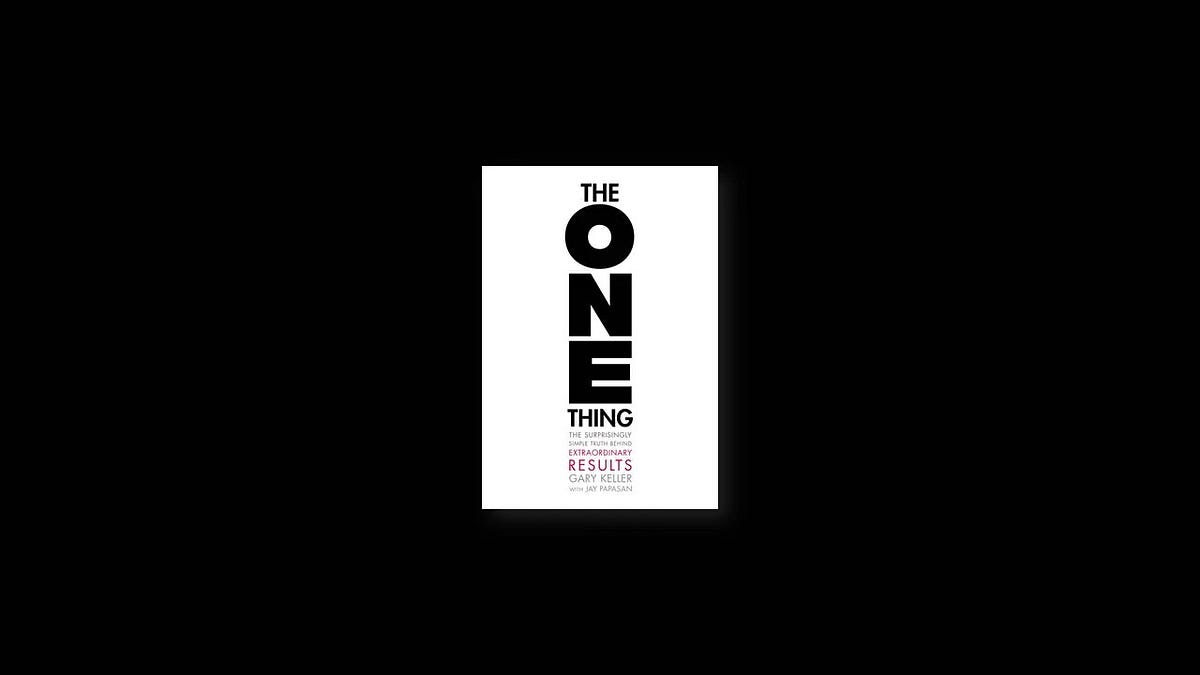 The One Thing. The One Thing: The Surprisingly Simple… | by Dr. Hashim ...