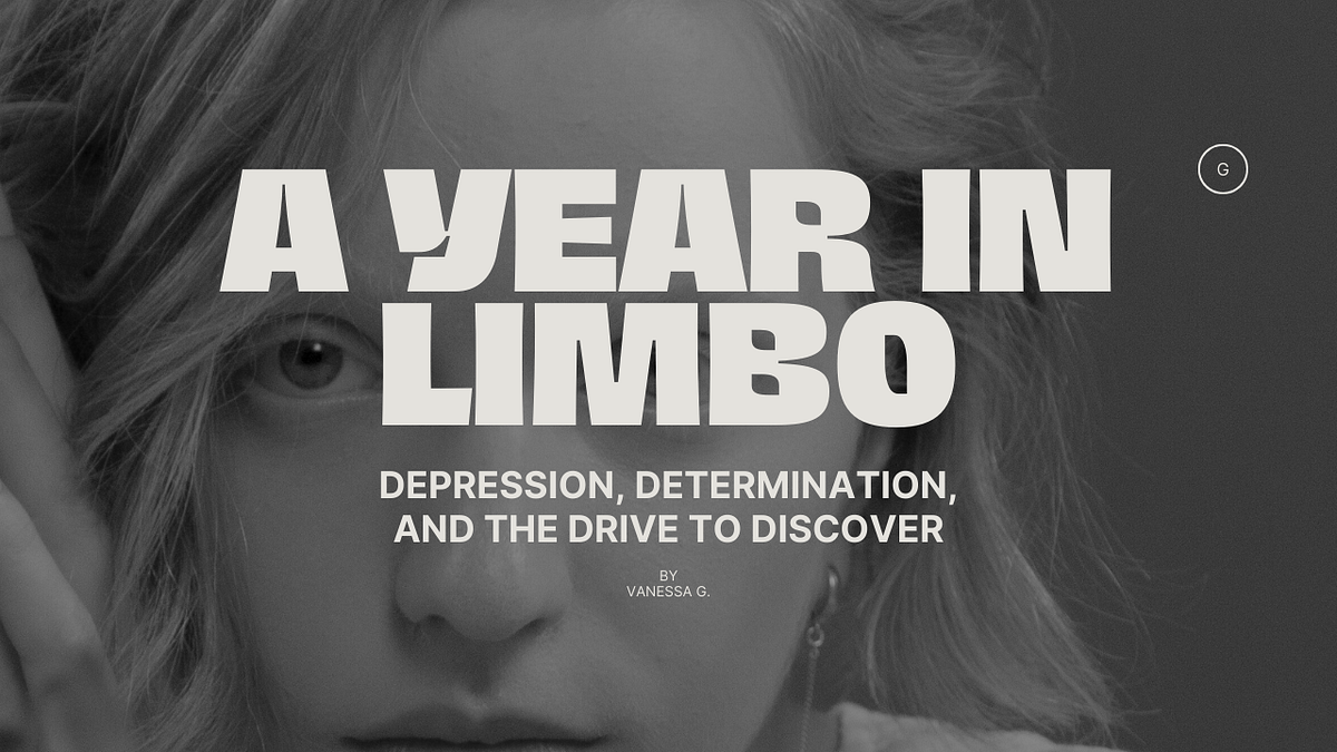 A Year in Limbo. Depression, Determination, and the… | by Vanessa G ...