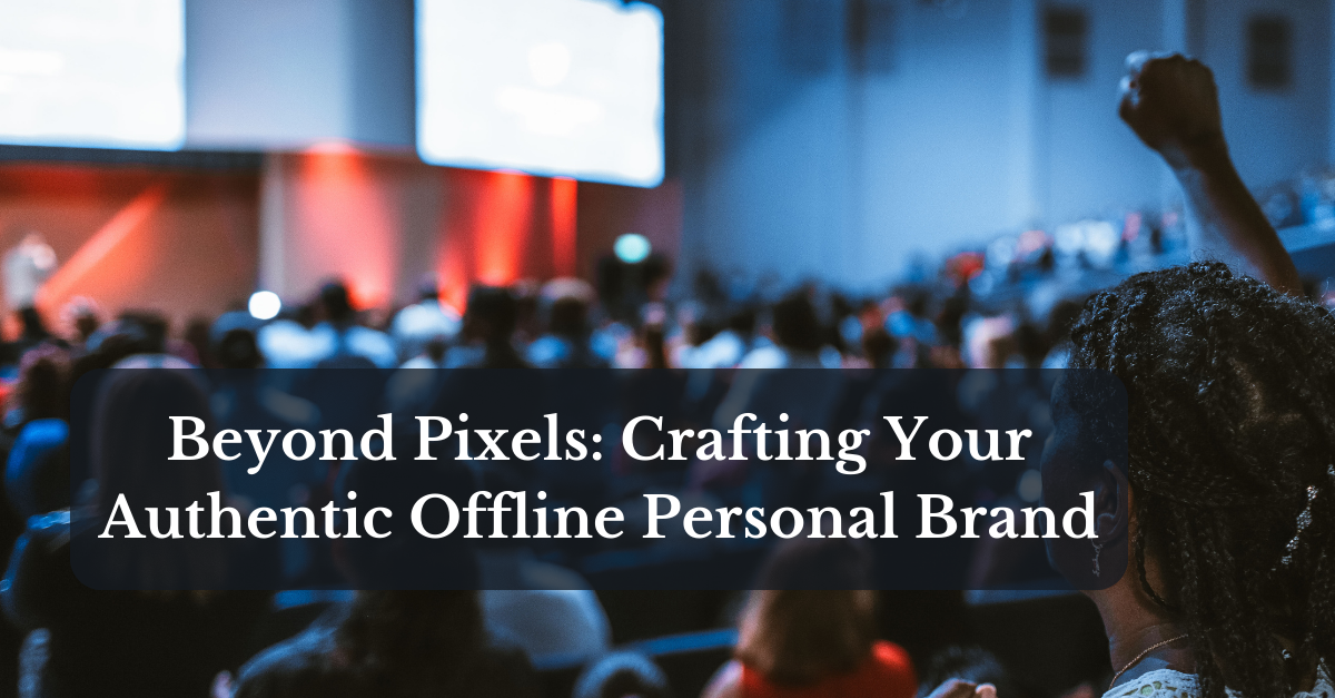 Beyond Pixels: Crafting Your Authentic Offline Personal Brand | by ...