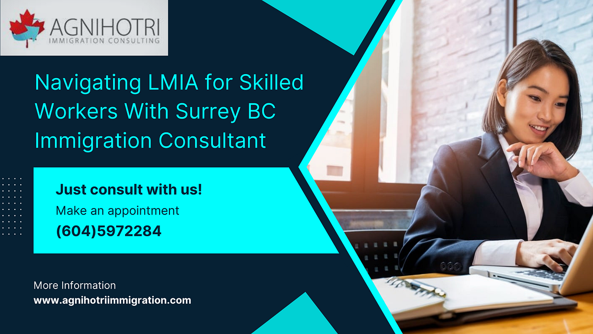 Navigating LMIA for Skilled Workers With Surrey BC Immigration Consultant | by Agnihotri ...