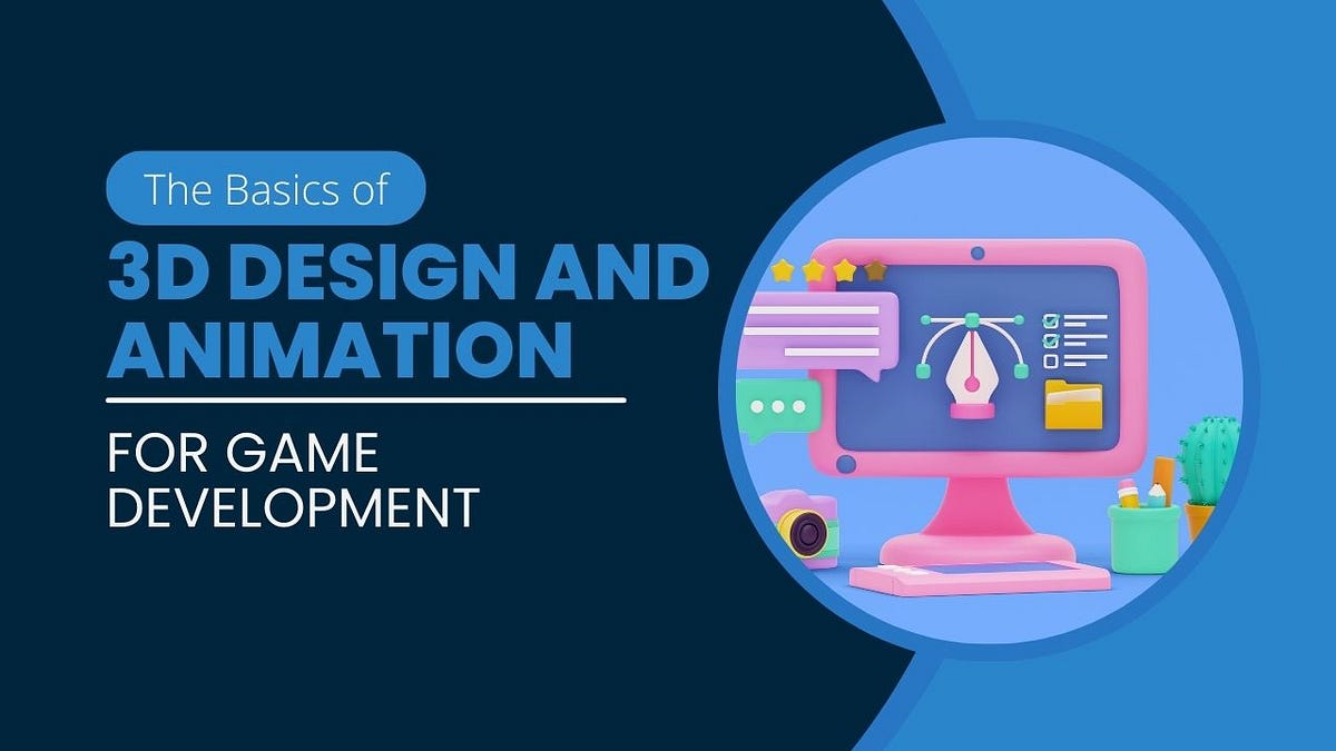 The Basics of 3D Design and Animation for Game Development | by ...