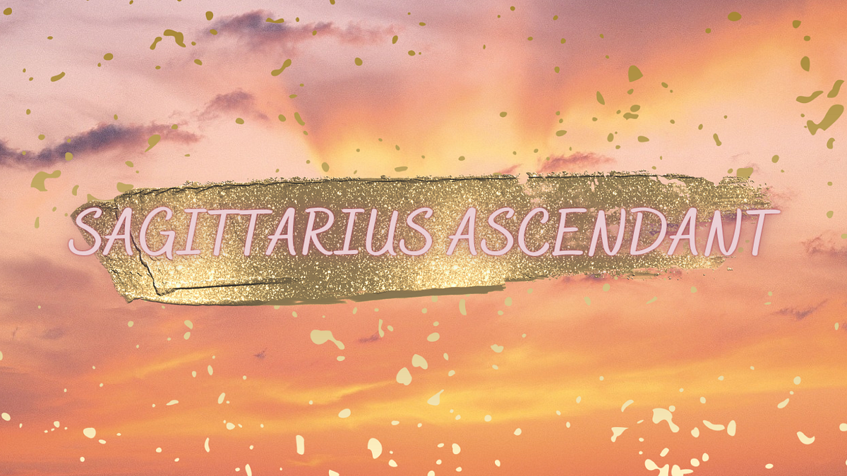 Ascendants: Intro + Sagittarius Ascendant | by Cos and Celeste | Medium