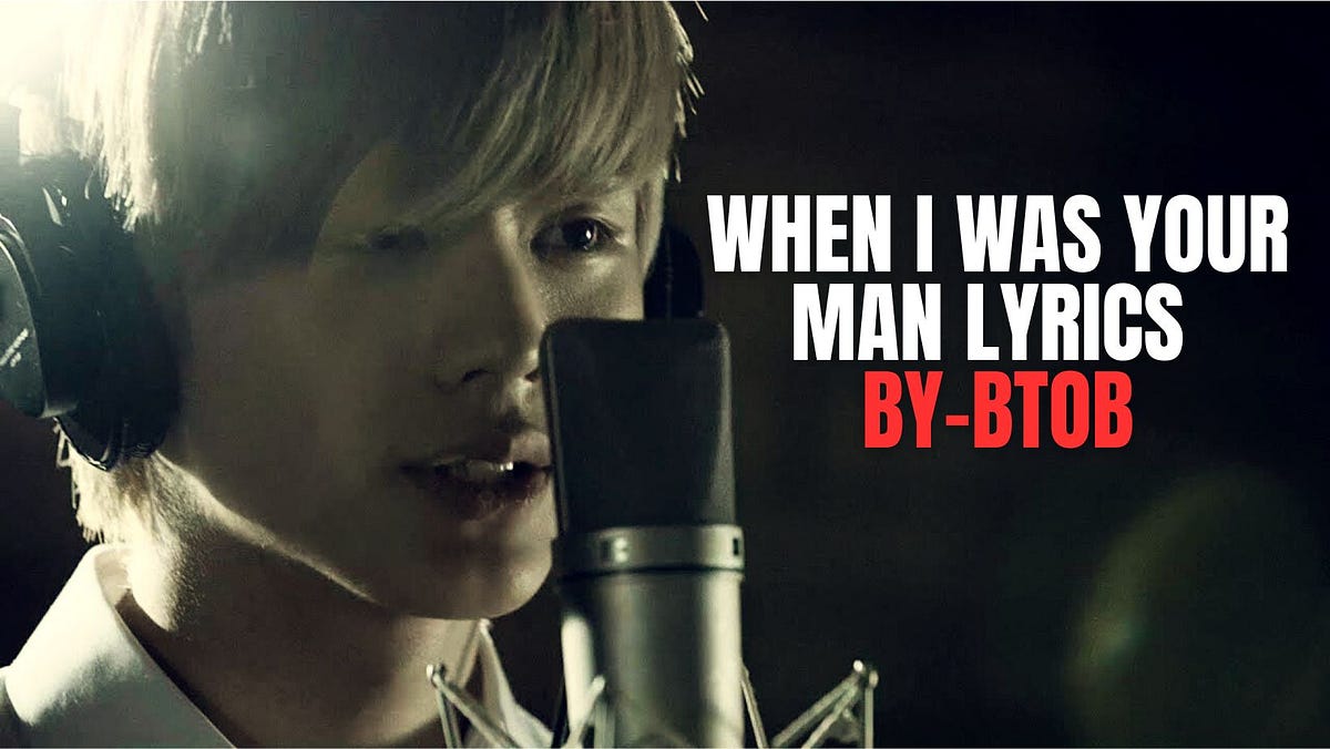 When I was your man | BTOB | Lyrics in English and Romanized | by Hindi Lyrics | Medium