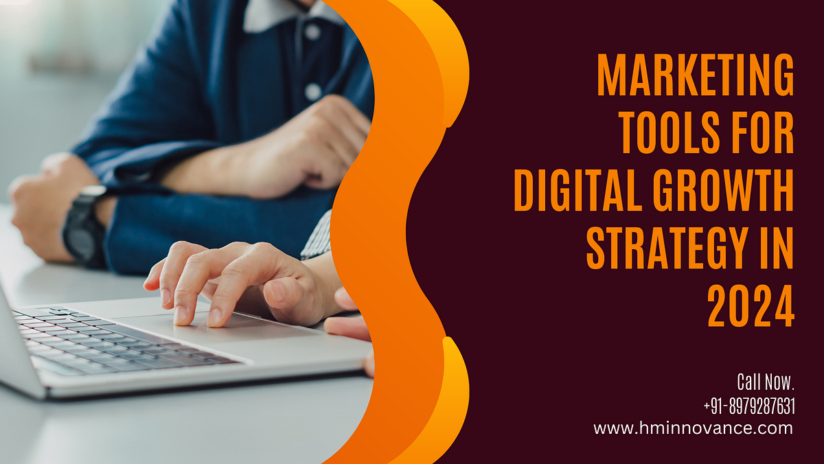 Marketing Tools for Digital Growth Strategy in 2024 | by H&M Innovance ...