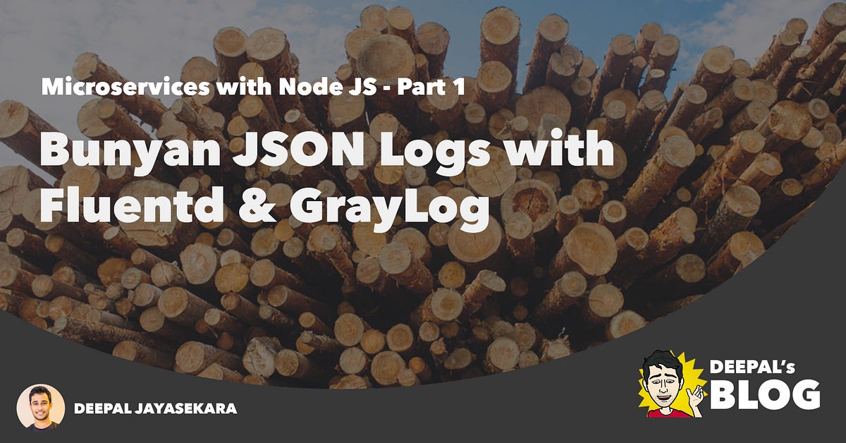 Bunyan JSON Logs with Fluentd and Graylog | by Deepal Jayasekara | Deepal’s Blog
