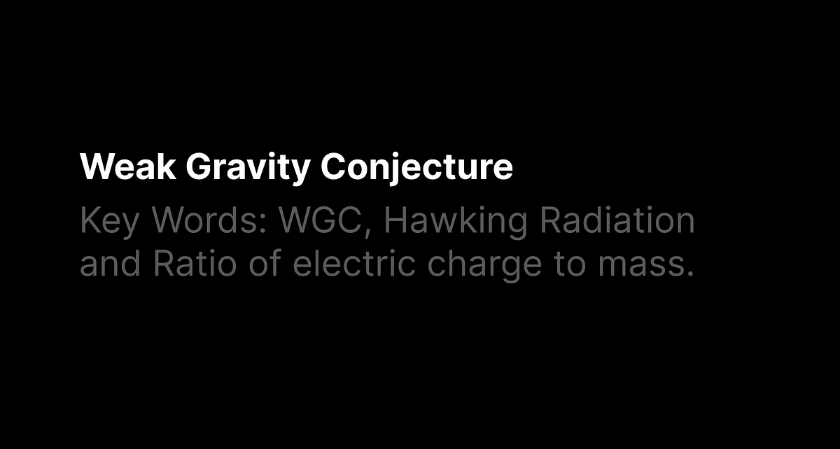 Weak Gravity Conjecture (WGC). Key Words: WGC, Hawking Radiation and ...
