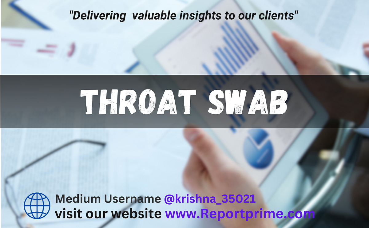 Throat Swab Market Growth, Trend, and Prospects from 2023–2030 | by ...
