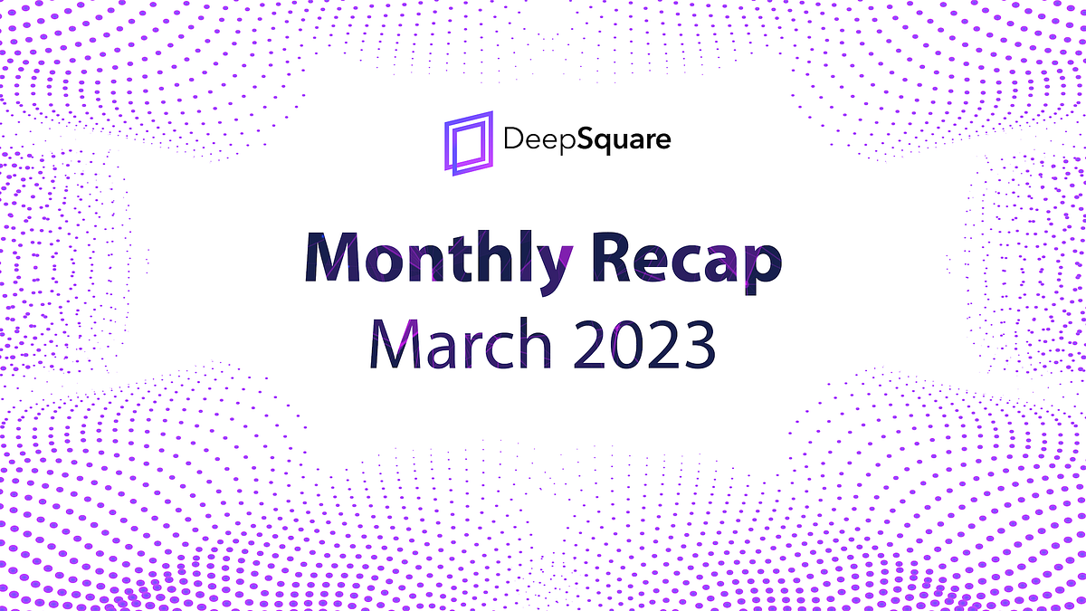 Monthly Recap-March 23. DeepSquare’s Achievements and Plans for… | by DeepSquare Official | Mar ...