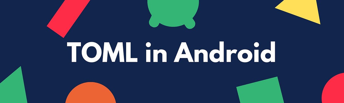Using TOML in Android Development | by iamVariable | Medium