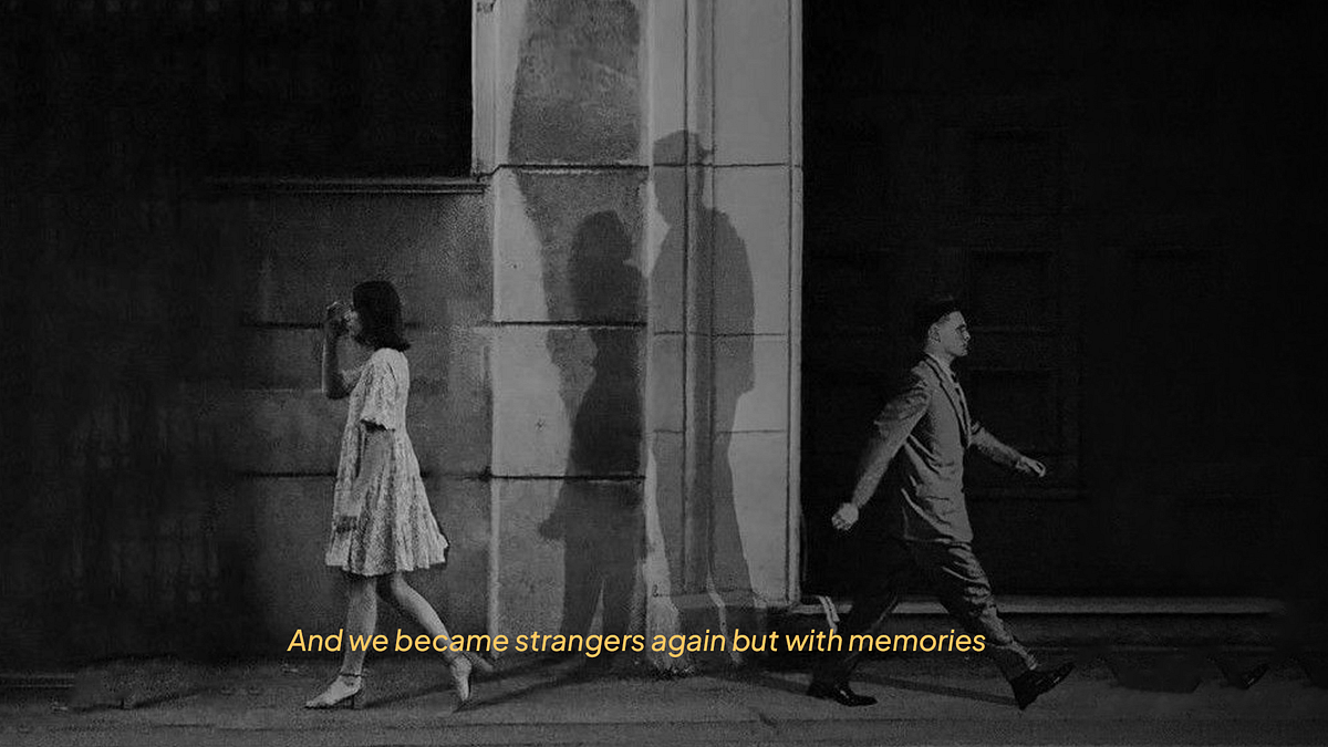 And Now We’re Strangers Again, But With Memories | by Digdaya | Medium
