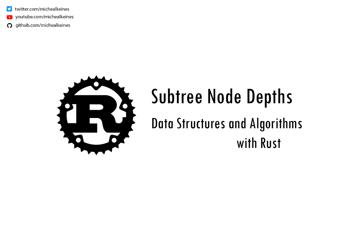Subtree Node Depths | Rust. Write a function that takes in a binary… | by Micheal Keines | Medium