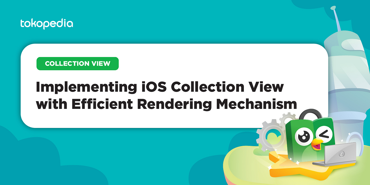 Implementing iOS Collection View with Efficient Rendering Mechanism | by Kensen Tjoa | Tokopedia ...