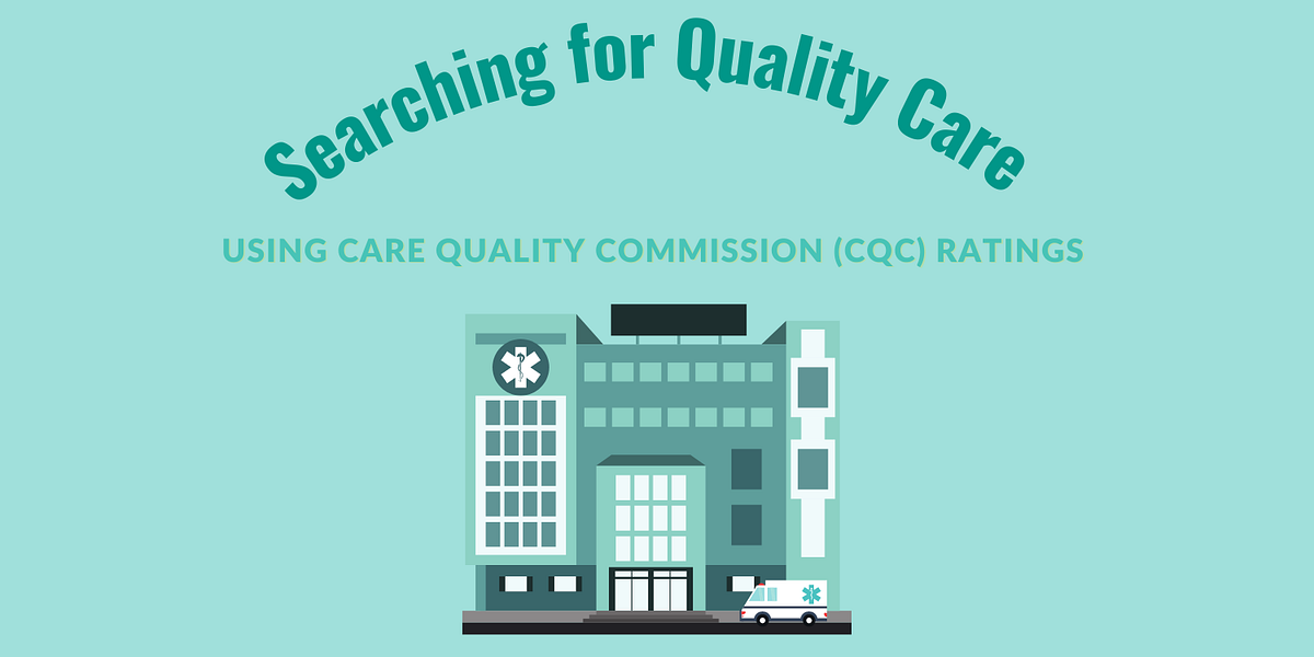 Searching for Quality Care. Using Care Quality Commission (CQC)… | by ...