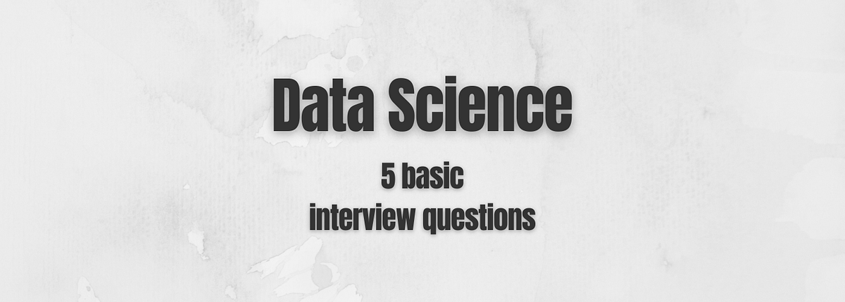 Data Science Interview Questions: 5 basic questions with answers | Tech Tonic