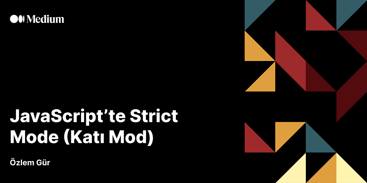 JavaScript’te Strict Mode (Katı Mod) | by Özlem Gür | Medium
