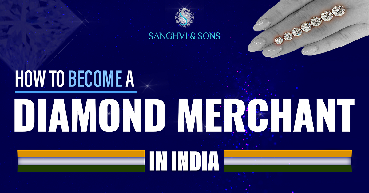 How to Become a Diamond Merchant in India | by Sanghvi Sons | Medium