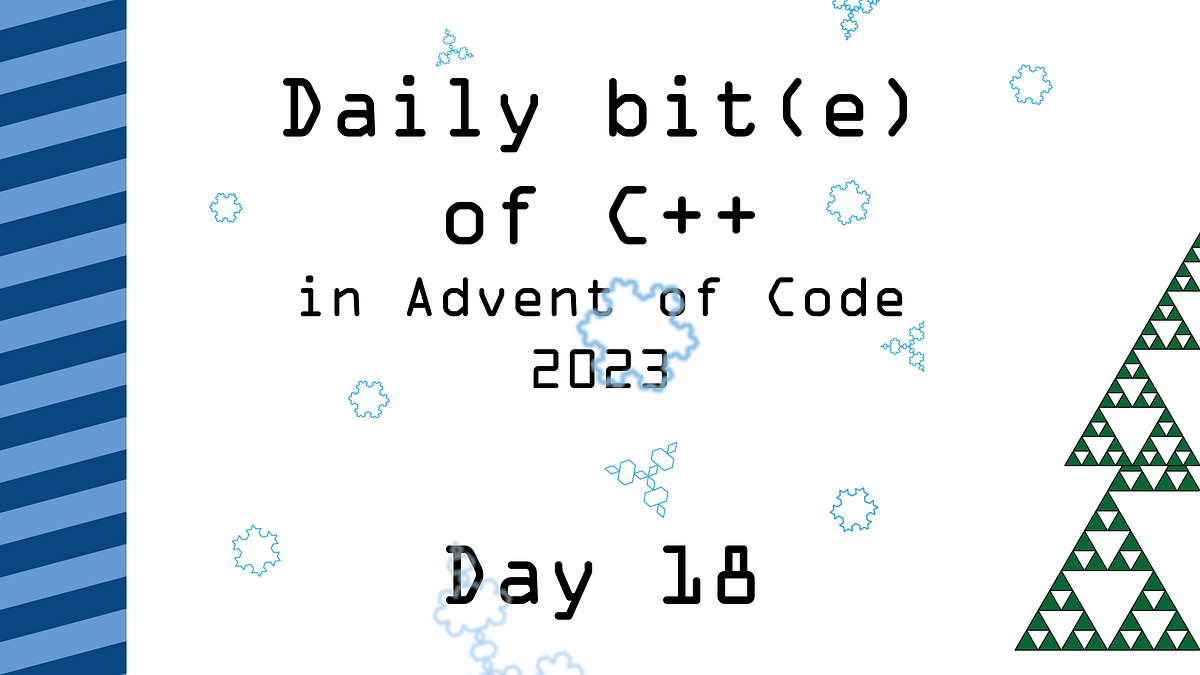 Daily bit(e) of C++ | Advent of Code: Day 18 | by Šimon Tóth | Dec ...