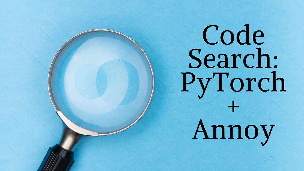 How To Build A Code Search Tool Using Pytorch Transformers And Annoy By Youness Mansar