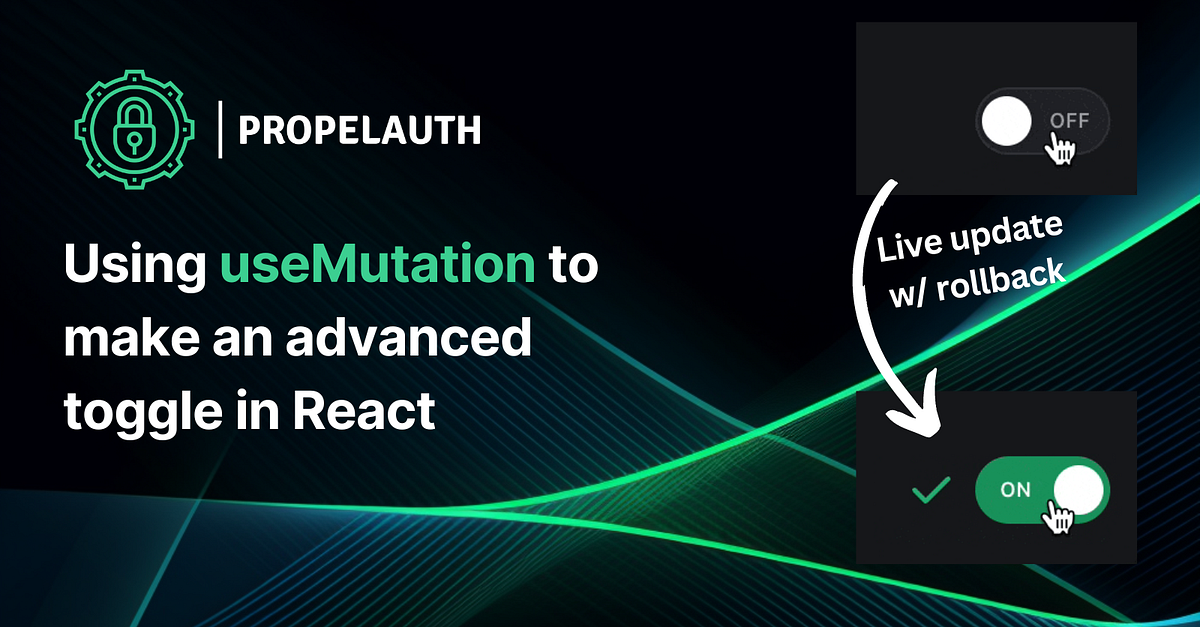 Using Usemutation To Make An Advanced Toggle In React By Propelauth Dev Genius
