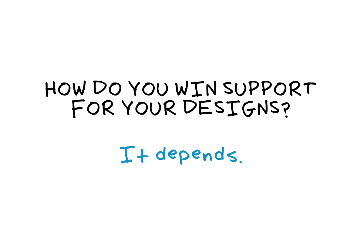 How Do You Win Support for Your Designs? | by Jon Bell | It Depends ...