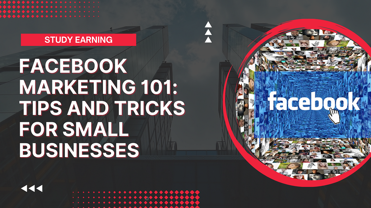 Facebook Marketing 101: Tips and Tricks for Small Businesses | by ...