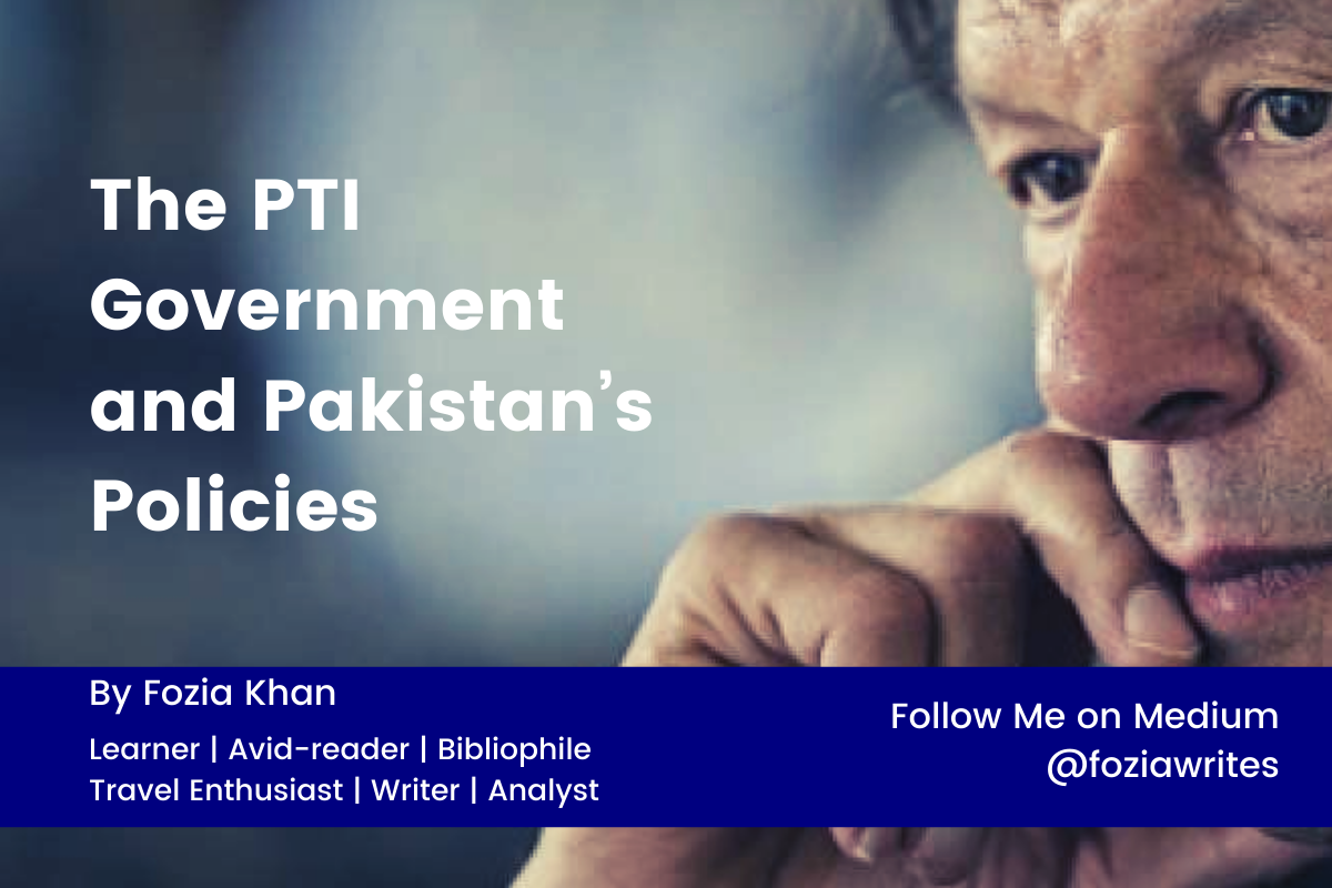 The PTI Government and Pakistan’s Policies | by Fozia Khan | Medium