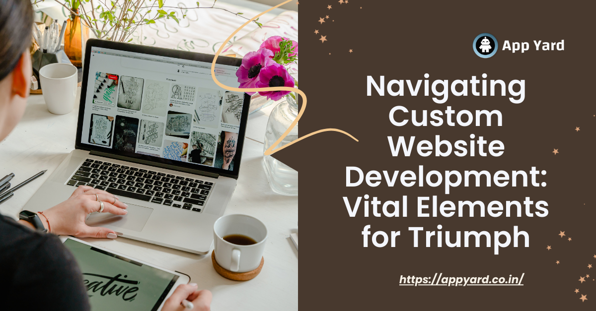 Navigating Custom Website Development: Vital Elements for Triumph | by Bhagyashrie | Medium