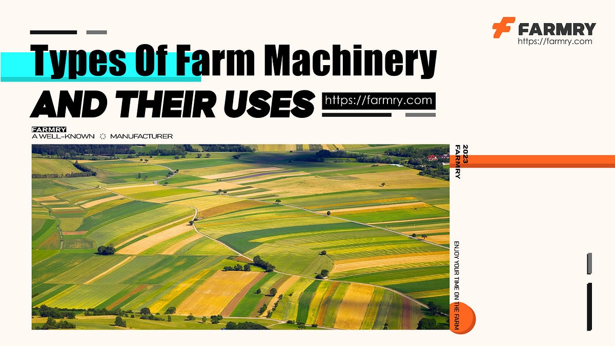 Exploring Types of Farm Machinery and Their Uses | by Farmry.com | Nov ...