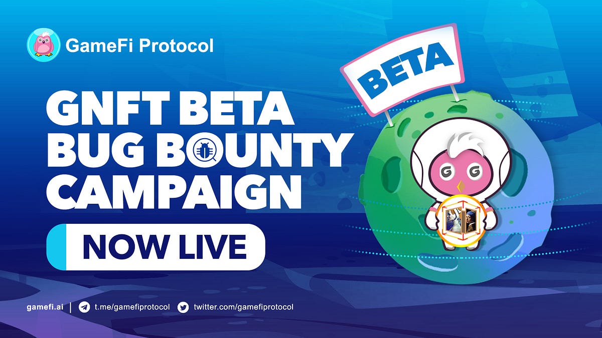 GNFT Beta & Bug Bounty Campaign. GameFi Protocol is thrilled to ...