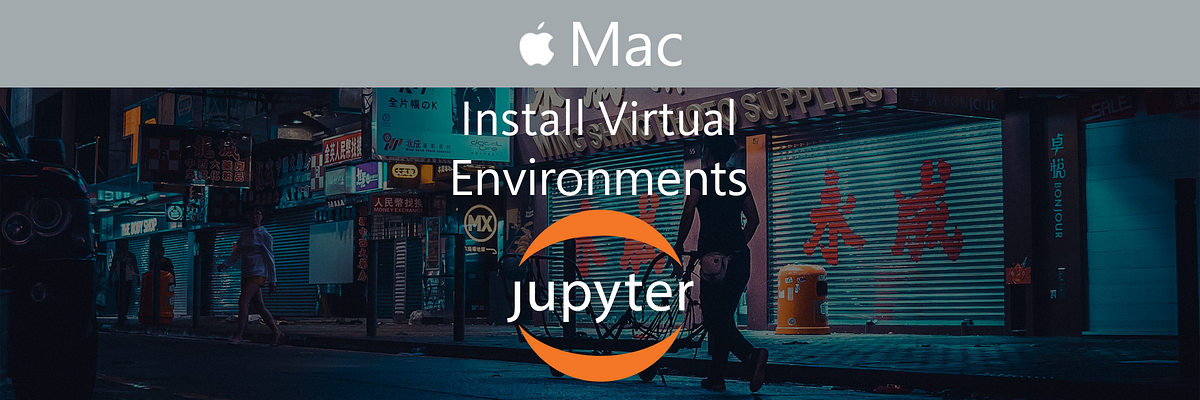 Install Virtual Environments in Jupyter Notebook on Mac | by David Littlefield | Level Up Coding