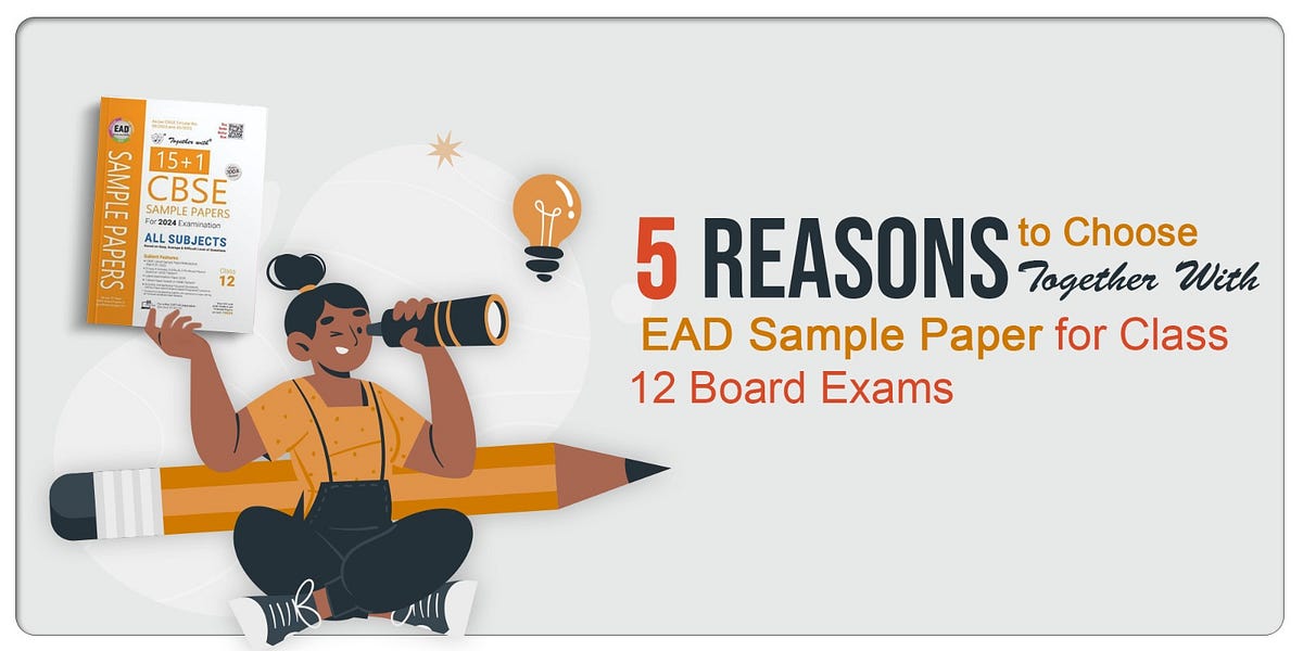 5 reasons to Choose Together With EAD Sample Paper for Class 12 board ...