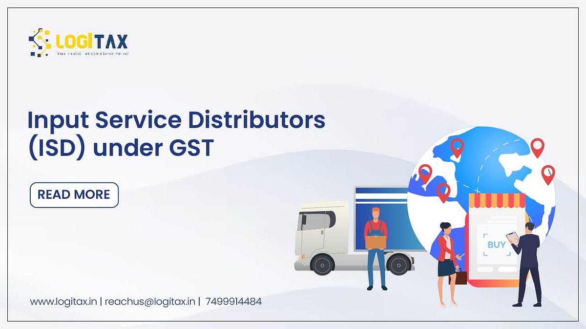 Input Service Distributors (ISD) under GST | by LogiTax - Cashflo | Medium