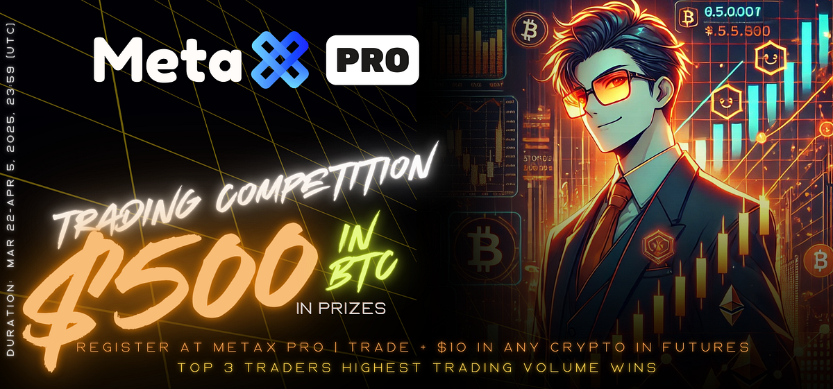 MetaX Trading Competition: $500 in $BTC prize pool! | by METAX Global | Mar, 2025 | Medium