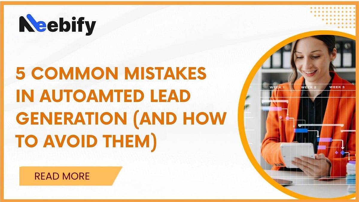 5 Common Mistakes in Automated Lead Generation (And How to Avoid Them) | by Neebify | Sep, 2024 ...
