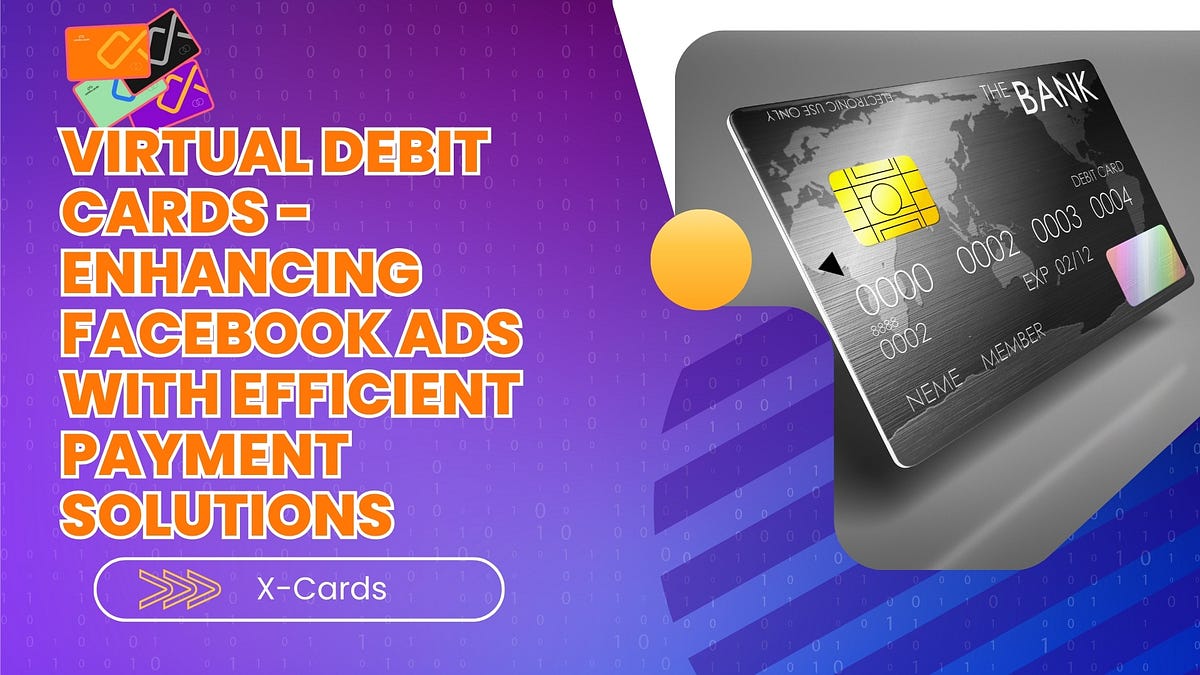 Virtual Debit Cards — Enhancing Facebook Ads with Efficient Payment ...