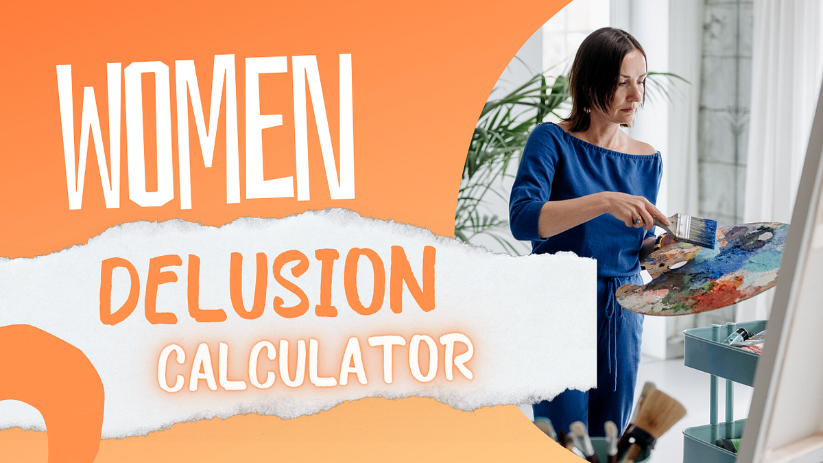 Calculate Your Delusions of Grandeur with Our New Female Delusion Calculator! | by Colleen ...