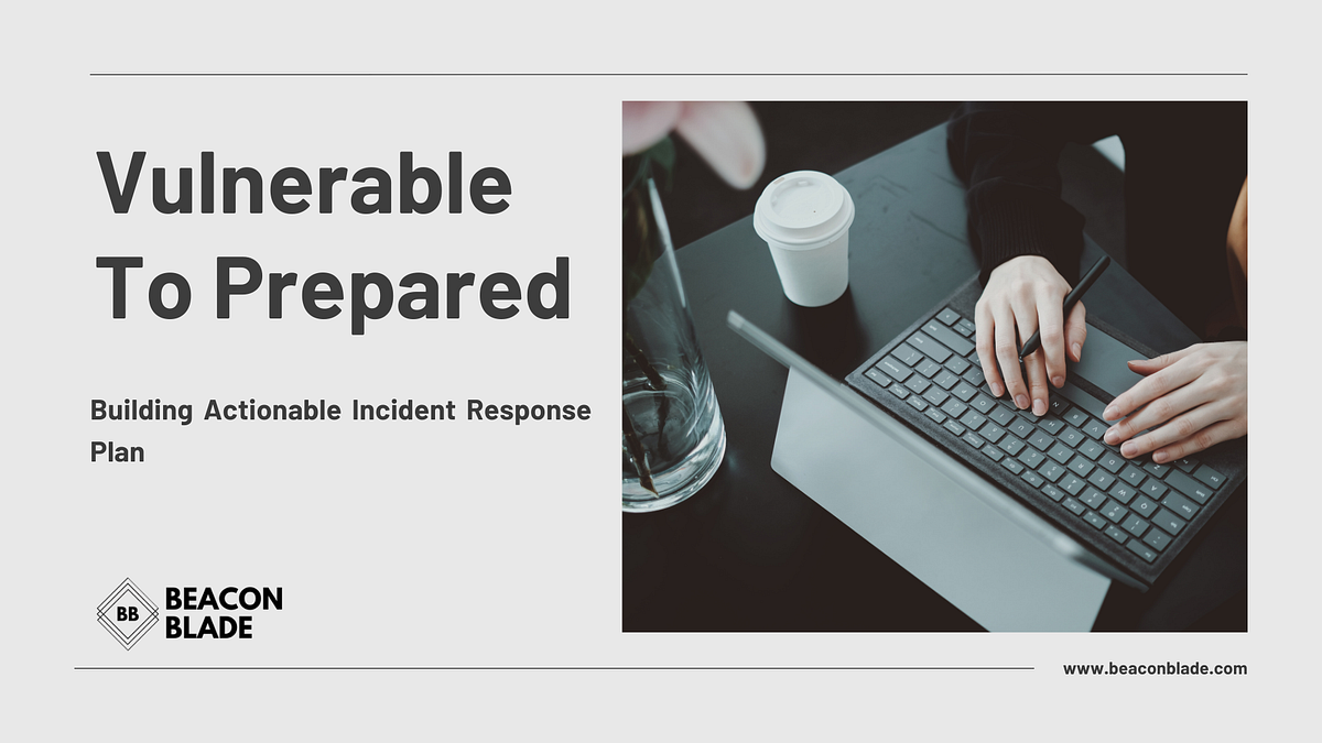 Vulnerable to Prepared: Building Incident Response Plan | by Beacon Blade | System Weakness