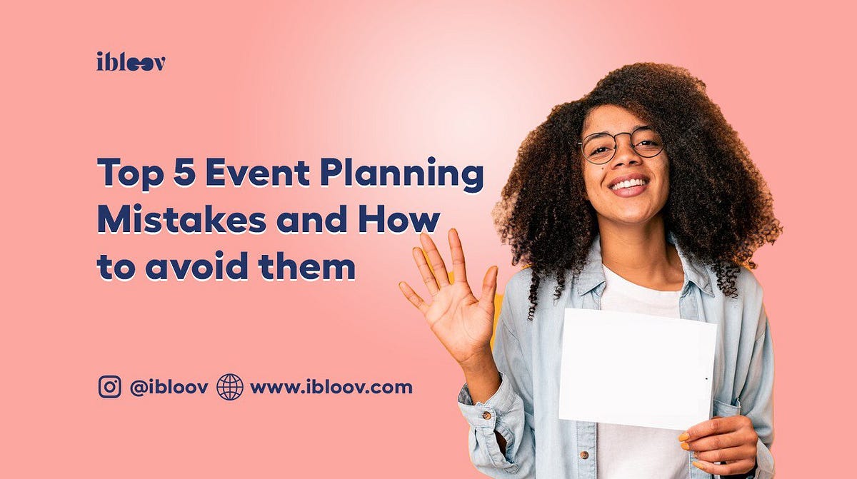 Top 5 Event Planning Mistakes And How To Avoid Them. | by iBloov | Medium
