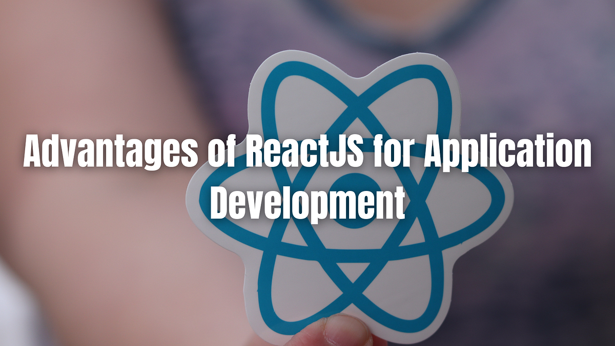 Advantages of React.Js for Application Development — App Development Birmingham | by InfoRox ...