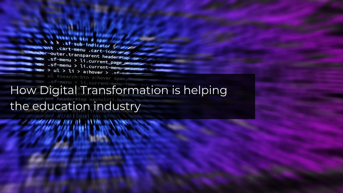 How Digital Transformation is helping the education industry | by ...