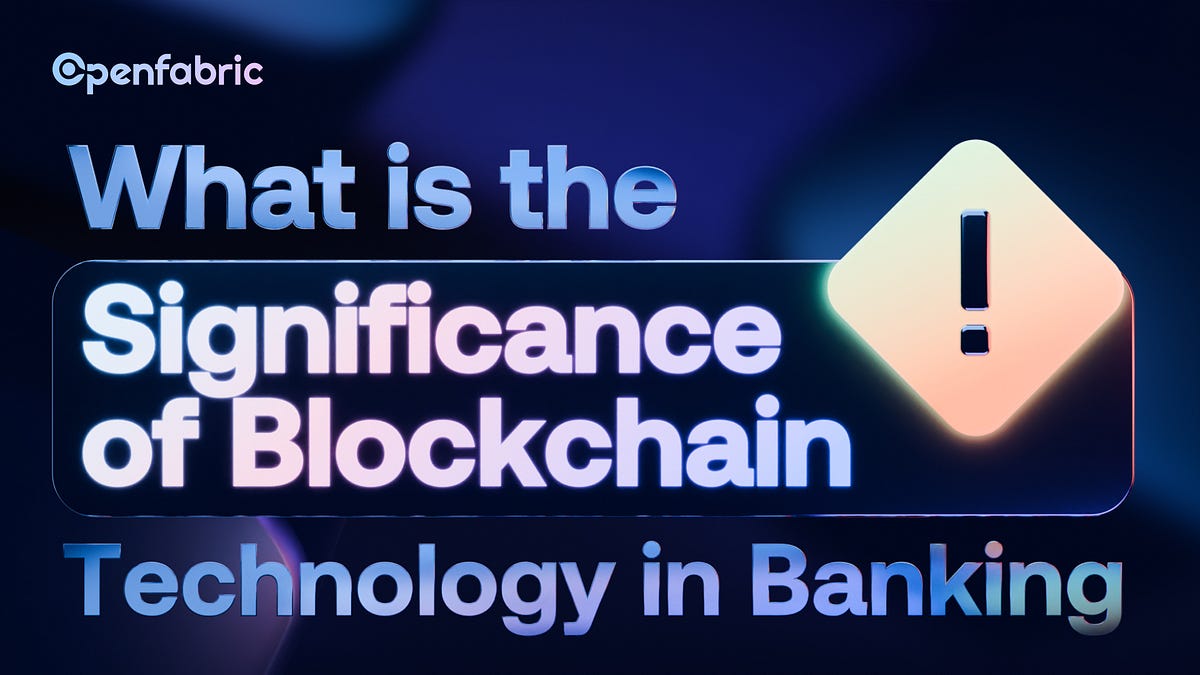 What is the Significance of Blockchain Technology in Banking? | by ...