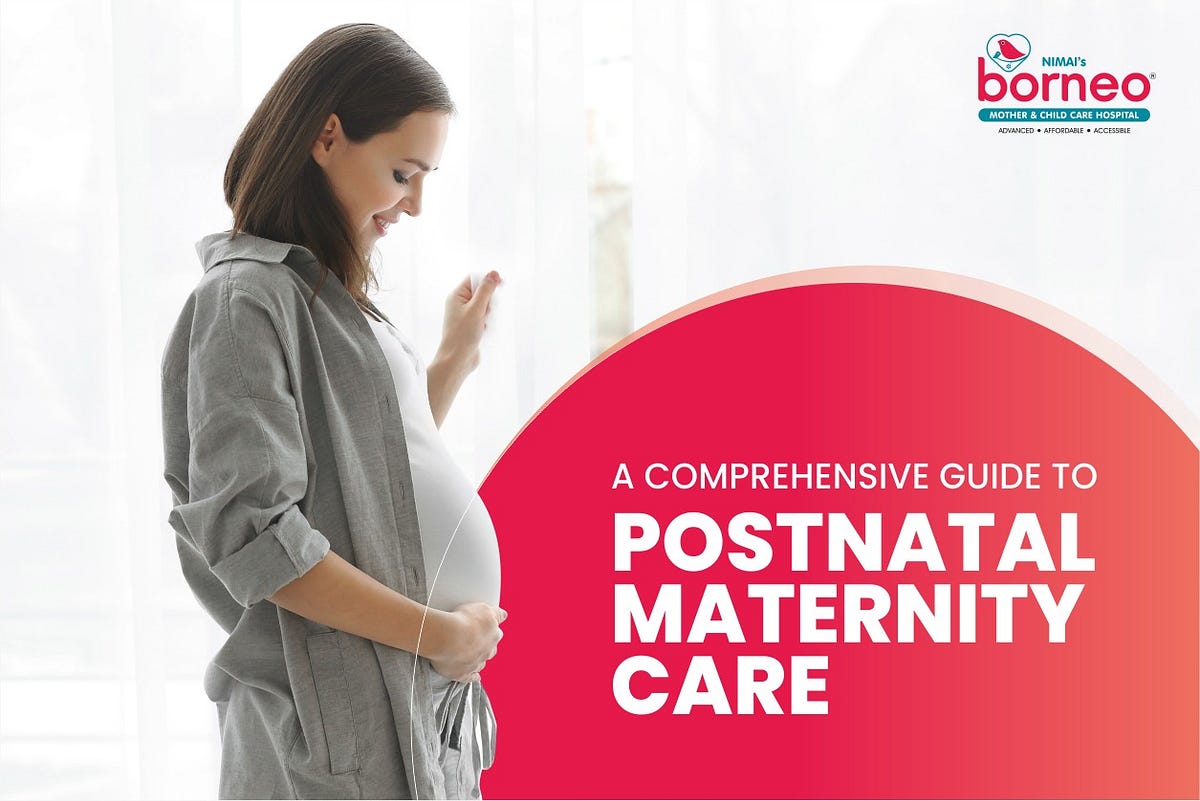 A Comprehensive Guide to Postnatal Maternity Care | by Borneohospital ...