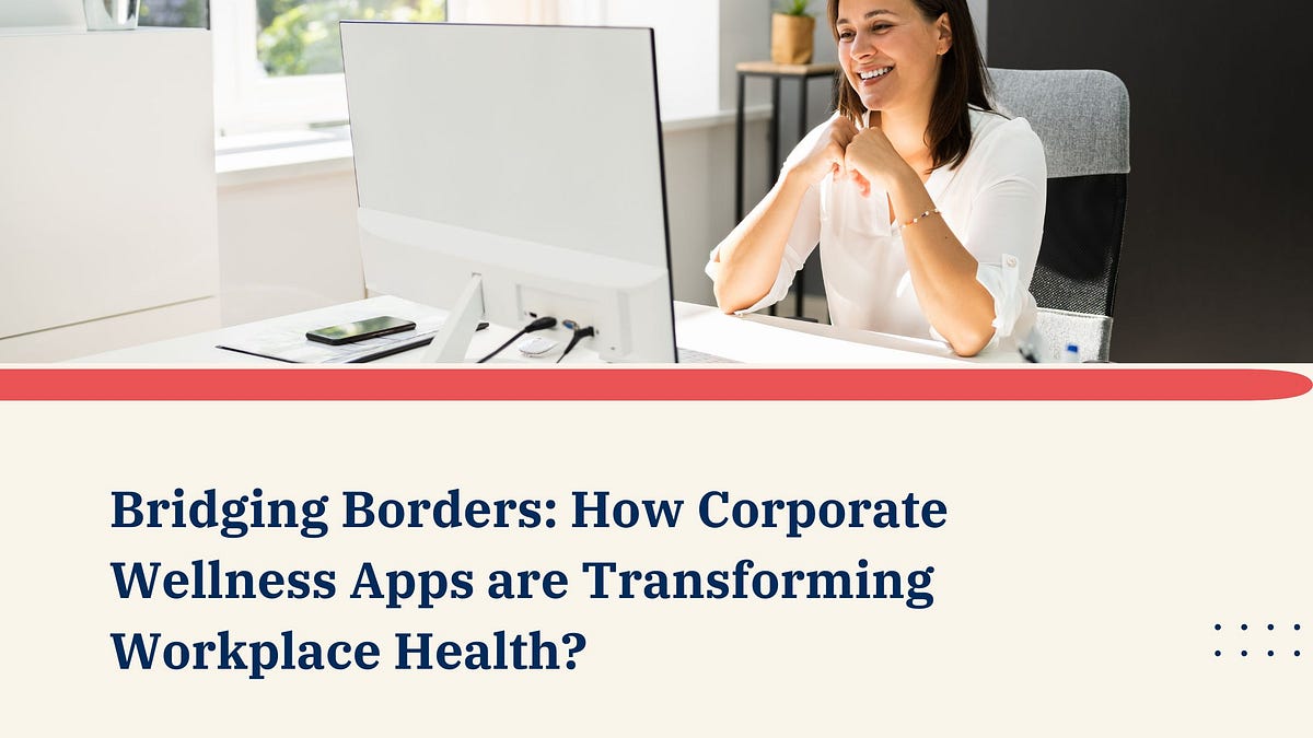 Bridging Borders: How Corporate Wellness Apps are Transforming Workplace Health? | by Occucare ...